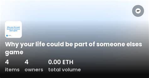 Why Your Life Could Be Part Of Someone Elses Game Collection Opensea