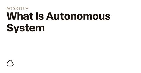 What Is An Autonomous System A Guide To Art Terminology