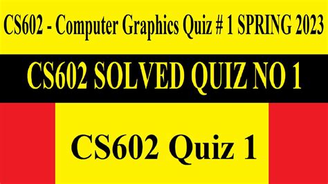 Cs602 Quiz 1 Cs602 Computer Graphics Quiz 1 Spring 2023 Cs602