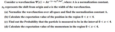 Solved Consider A Wavefunction Ψxae−x−x024a2 Where A