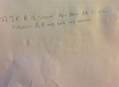 Solved If A Is Singular Then Prove AB Is Also Singular A B Chegg Com