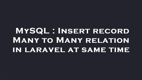 Mysql Insert Record Many To Many Relation In Laravel At Same Time