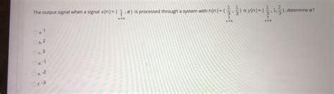 Solved The Output Signal When A Signal X N 1 A Is