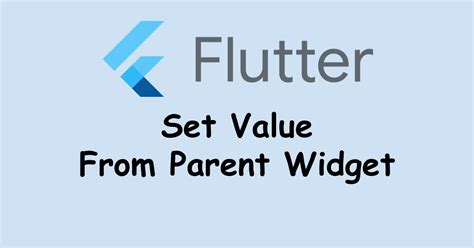 Flutter Set Value From Parent Widget Technical Feeder