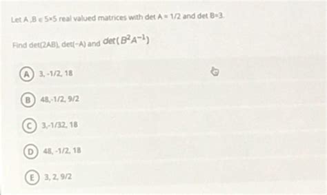 Solved Let Ab And 5x5 Real Valued Matrices With Det A 12 And
