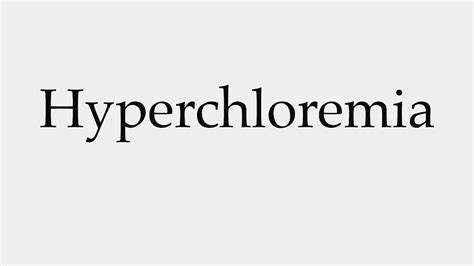 How To Pronounce Hyperchloremia Youtube