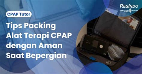 Tips Packing Alat Terapi Cpap Dengan Aman Saat Bepergian Cover Resindo Medika Resindo Medika