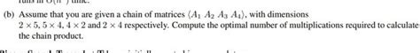 Solved B Assume That You Are Given A Chain Of Matrices