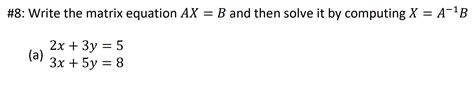 solved 8 write the matrix equation ax b and then solve it