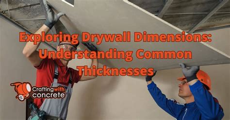 Exploring Drywall Dimensions Understanding Common Thicknesses