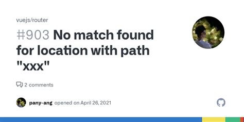No Match Found For Location With Path Xxx Issue 903 Vuejs Router
