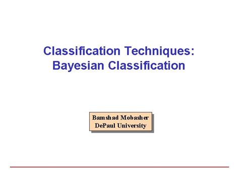 Classification Techniques Bayesian Classification Bamshad Mobasher De Paul
