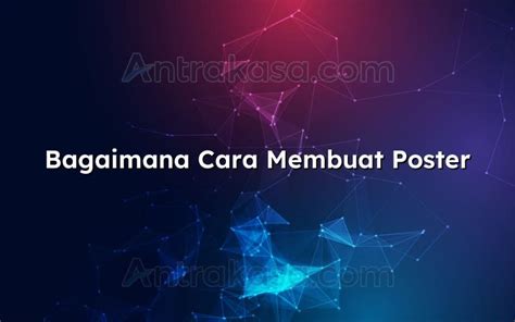 Bagaimana Cara Membuat Poster Antrakasa