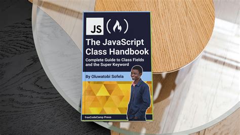 The Javascript Class Handbook Complete Guide To Class Fields And The