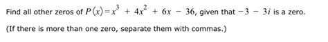 solved find all other zeros of p x x 3 4x 2 6x 36 given that 3 3i is a zero if there