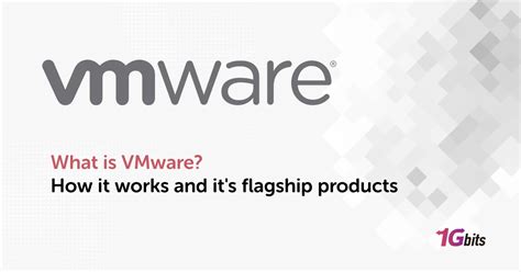 What Is Vmware How It Works And Its Flagship Products