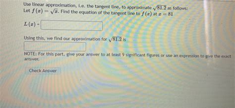 solved use linear approximation i e the tangent line to