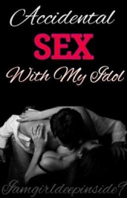 Accidental Sex With My Idol Book1 Accidental Sex With My Idol Wattpad