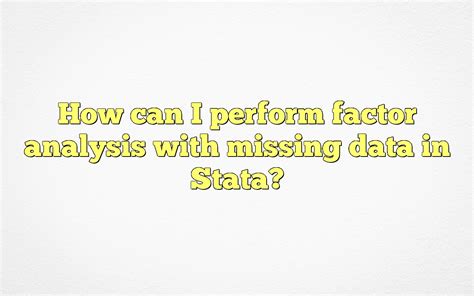 How Can I Perform Factor Analysis With Missing Data In Stata