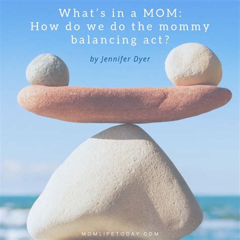 Whats In A Mom How Do We Do The Mommy Balancing Act Momlife Today