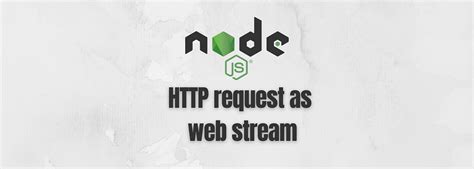 Process Request As Readable Stream Web Tech Tonic