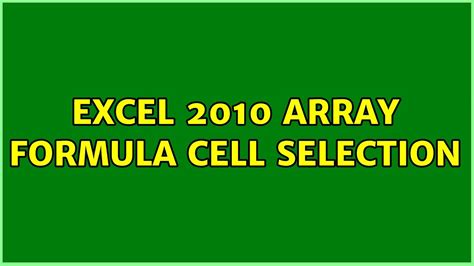 Excel 2010 Array Formula Cell Selection 2 Solutions Youtube