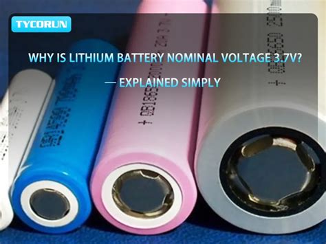 Why Is Lithium Battery Nominal Voltage 3 7v — Explained Simply Tycorun Energy