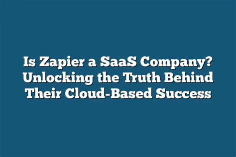 Is Zapier A Saas Company Unlocking The Truth Behind Their Cloud Based