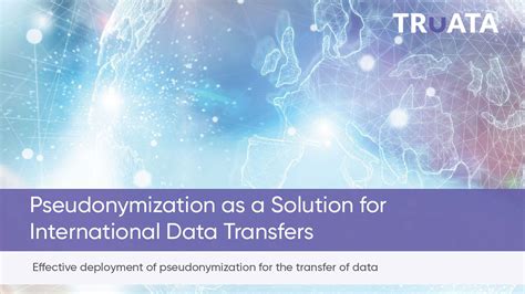Pseudonymization As A Solution For International Data Transfers Truata