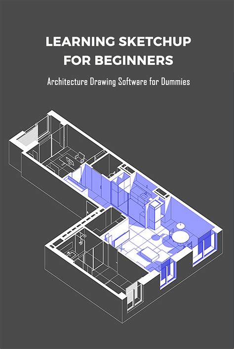 Learning SketchUp For Beginners Architecture Drawing Software For Dummies By John Haigler