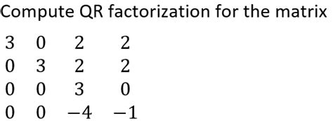 Solved Compute Qr Factorization For The Matrix