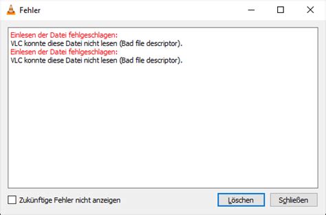 vlc player einlesen der datei fehlgeschlagen bad file descriptor