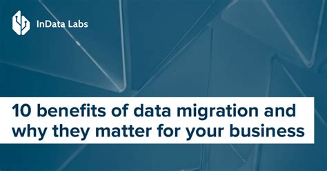 10 Benefits Of Data Migration Indata Labs Blog