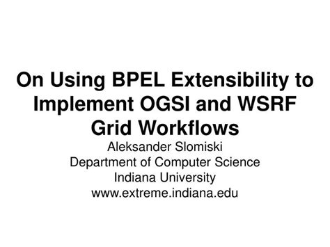 Ppt On Using Bpel Extensibility To Implement Ogsi And Wsrf Grid