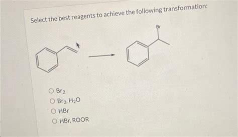 Solved Select The Best Reagents To Achieve The Following Chegg