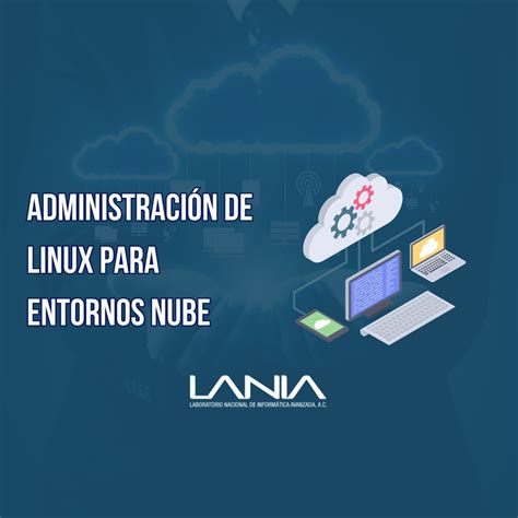 Administración de Linux para Entornos Nube Centro de Enseñanza LANIA