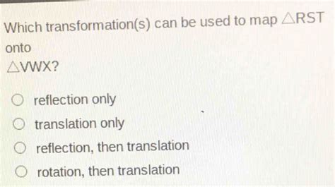 Solved Which Transformations Can Be Used To Map Rst Onto Vwx 2 Reflection Only Translation Math