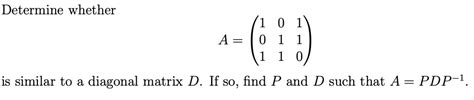 Solved Determine Whether A Is Similar To A Diagonal Matrix D If S0 Find P And D Such That A