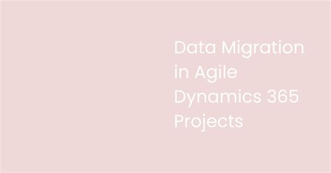 Data Migration In Agile Dynamics 365 Projects 365 Community Online