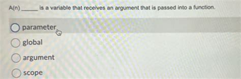 Solved An ﻿is A Variable That Receives An Argument That