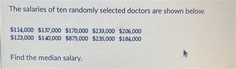 The Salaries Of Ten Randomly Selected Doctors Are Shown Below 114000