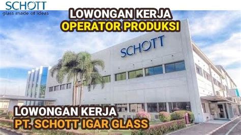 Lowongan Kerja Operator Produksi Pt Schott Igar Glass Delta Silicon