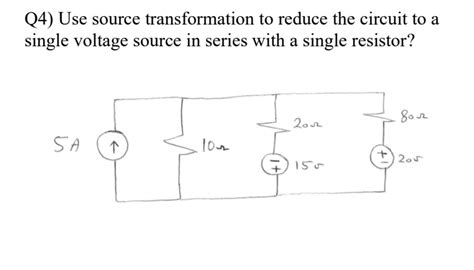 [get answer] q4 use source transformation to reduce the circuit to a