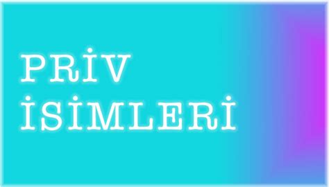 Priv İsimleri Priv Ne Demek Priv Hesap İsimleri