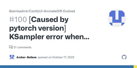 Caused By Pytorch Version KSampler Error When Using Animatediff Issue Kosinkadink