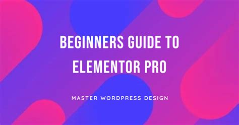 Beginners Guide To Elementor Pro Mastering Wordpress Design And Development