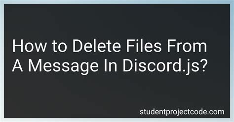 how to delete files from a message in discord js in 2024