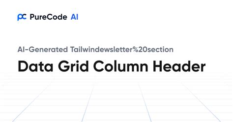 Build Great Tailwindewsletter Section Data Grid Column Header