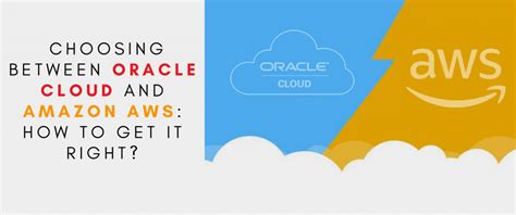 Choosing Between Oracle Cloud And Amazon AWS How To Get It Right