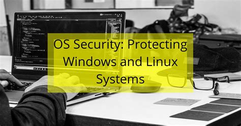 os security protecting windows and linux systems undercode testing